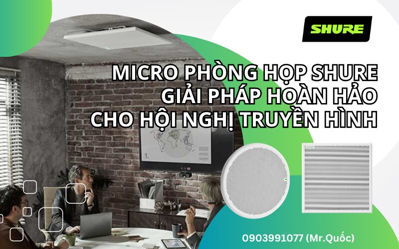 Micro phòng họp Shure – Giải pháp hoàn hảo cho hội nghị truyền hình ...